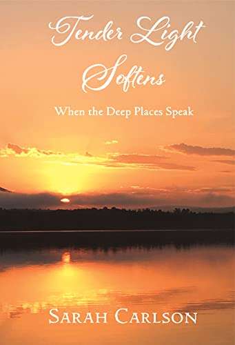 Tender Light Softens: When the Deep Places Speak by Sarah Carlson ...