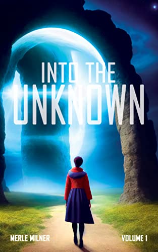 Into The Unknown: A Compilation of Twenty Fantasy, Horror, Paranormal ...