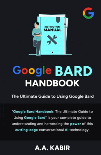 Google Bard Handbook: The Ultimate Guide to Using Google Bard by A.A. Kabir | Goodreads