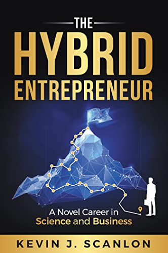 The Hybrid Entrepreneur: A Novel Career in Science and Business by ...