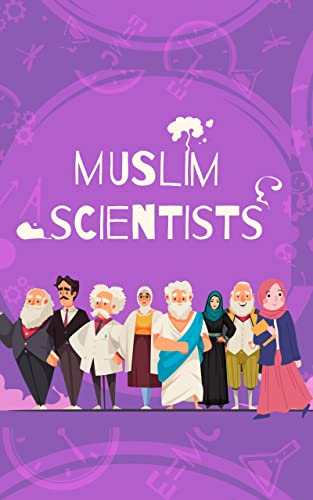 Muslim Scientists: Discovering the Genius Minds who Changed the World ...