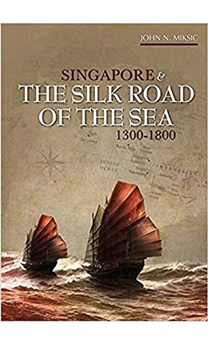 Singapore and the Silk Road of the Sea by John N. Miksic | Goodreads
