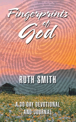 Fingerprints of God: A 30 Day Devotional and Journal by Ruth Smith ...