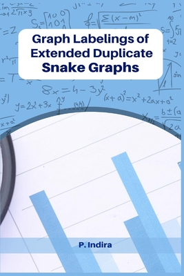 Graph Labelings of Extended Duplicate Snake Graphs by Indira P | Goodreads