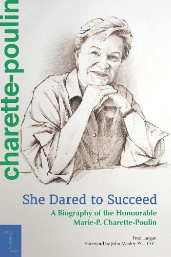 She Dared to Succeed: A Biography of the Honourable Marie-P. Charette ...