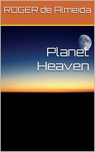 Planet Heaven by Roger de Almeida | Goodreads