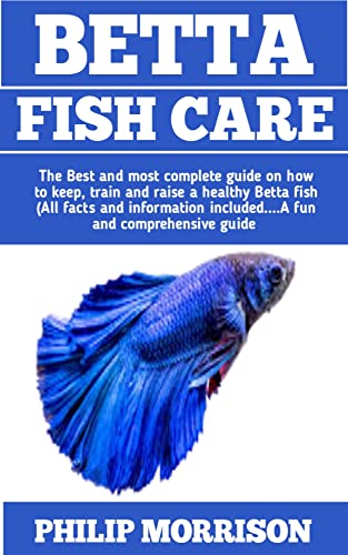 BETTA FISH CARE: The Best And Most Complete Guide On How To Keep, Train ...