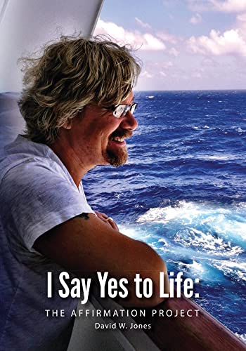 I Say Yes to Life: The Affirmation Project by David W. Jones | Goodreads