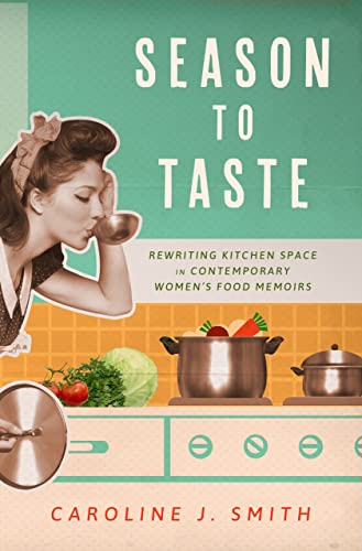 Season to Taste: Rewriting Kitchen Space in Contemporary Women’s Food ...