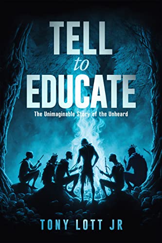 Tell to Educate : The Unimaginable Story Of The Unheard by Tony Lott Jr ...
