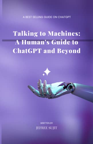 Talking to Machines: A Human's Guide to ChatGPT and Beyond by Jefree ...