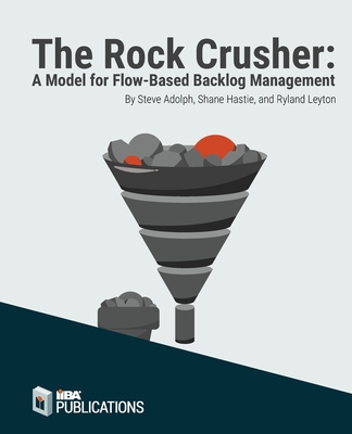 The Rock Crusher: A Model for Flow-Based Backlog Management by Steve ...