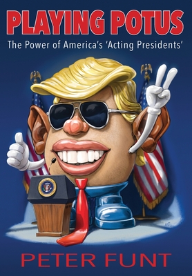 Playing POTUS by Peter Funt | Goodreads
