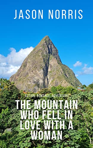 The Mountain Who Fell In Love With A Woman: A classic romantic action adventure novella by Jason ...
