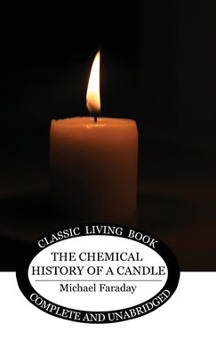 The Chemical History of a Candle by Michael Faraday | Goodreads