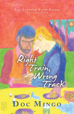 Right Train, Wrong Track: The Lakeside Fairy Tales: Volume One by Doc ...