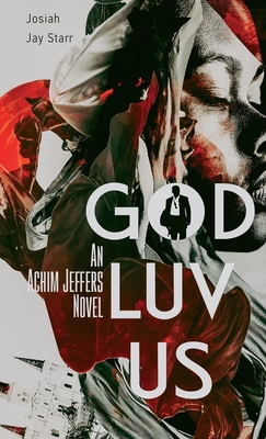God Luv Us (An Achim Jeffers Novel Book 2) by Josiah Jay Starr | Goodreads