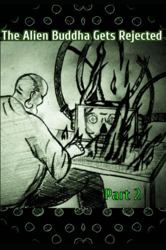 The Alien Buddha Gets Rejected: Part 2 by Alien Buddha | Goodreads
