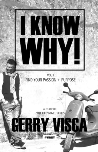 I know why Vol 1: Find your Passion + Purpose by Mr. Gerry Visca ...