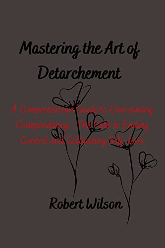 Mastering the Art of Detachment: A Comprehensive Guide to Overcoming ...