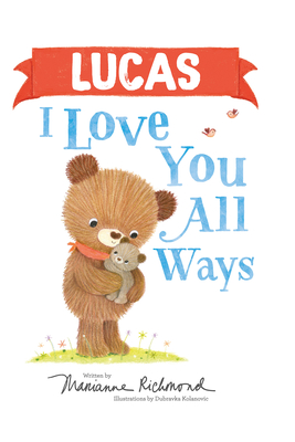 Lucas I Love You All Ways: A Personalized Book About a Parent's Never ...