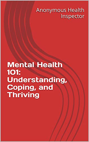 Mental Health 101: Understanding, Coping, and Thriving by Anonymous ...