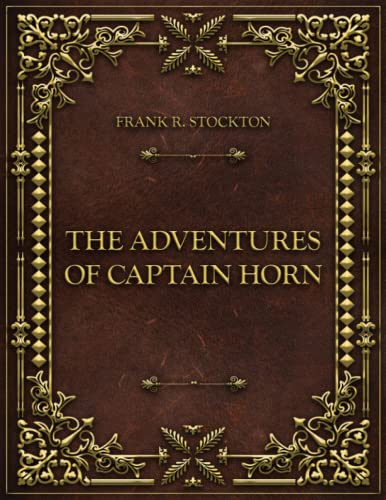 The Adventures of Captain Horn: Frank R. Stockton by Frank R. Stockton ...
