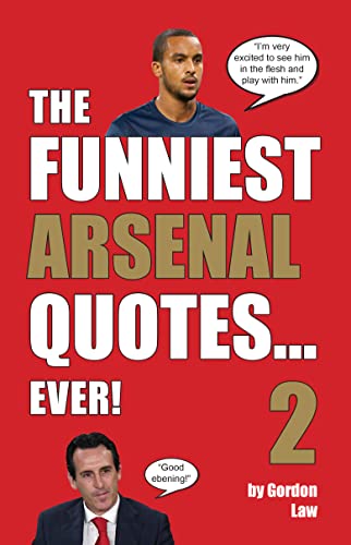 The Funniest Arsenal Quotes... Ever! 2 by Gordon Law | Goodreads