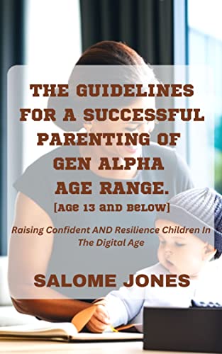 THE GUIDELINES FOR A SUCCESSFUL PARENTING OF GEN ALPHA AGE RANGE AGES ...