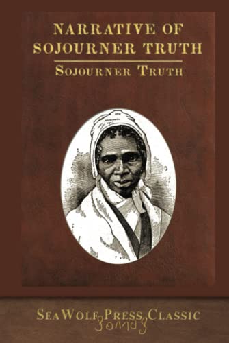Narrative of Sojourner Truth: SeaWolf Press Classic by Sojourner Truth ...