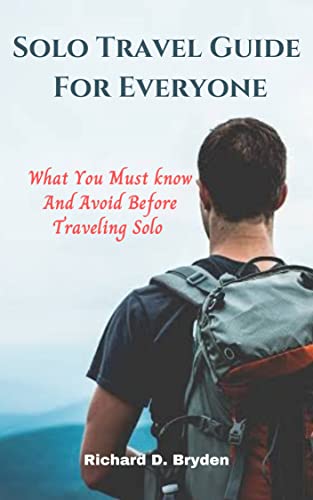 Solo Travel Guide For Everyone : What You Must know And Avoid Before ...