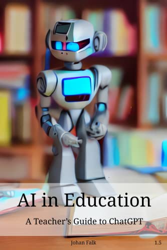 AI in Education: A Teacher's Guide to ChatGPT by Johan Falk | Goodreads