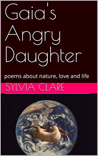 Gaia's Angry Daughter: poems about nature, love and life by Sylvia ...