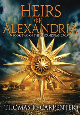 Heirs of Alexandria by Thomas K. Carpenter | Goodreads