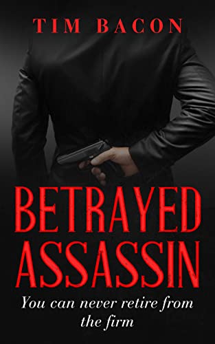 Betrayed Assassin by Tim Bacon | Goodreads