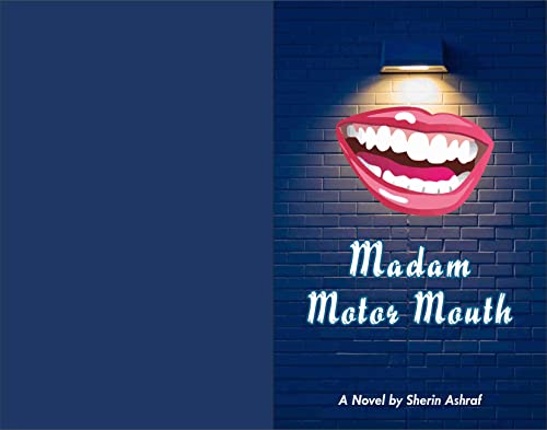 Madam Motor Mouth: A Novel by Sherin Ashraf | Goodreads