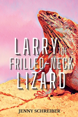 Larry the Frilled-Neck Lizard: Fun and Surprising Animal Facts of the ...
