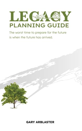 LEGACY PLANNING GUIDE: The worst time to prepare for the future is when ...