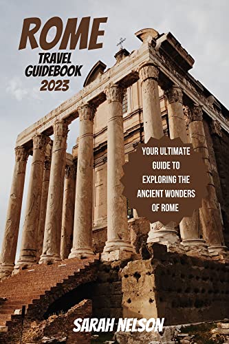 Rome Travel Guidebook 2023: Your ultimate guide to exploring the ...