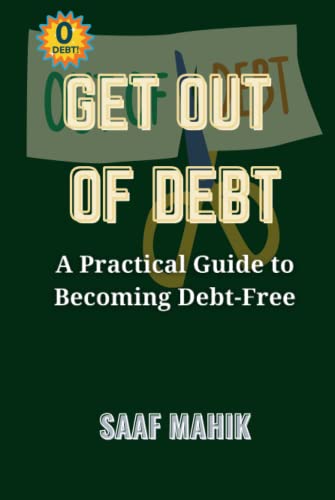 GET OUT OF DEBT: A Practical Guide to Becoming Debt-Free by SAAF MAHIK ...