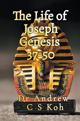 The Story of Joseph: Genesis 37-50 by Andrew C.S. Koh | Goodreads