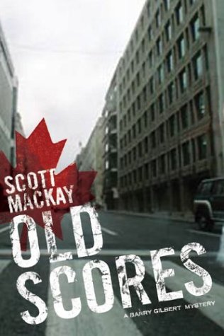 Old Scores (Detective Barry Gilbert, 3) by Scott Mackay | Goodreads