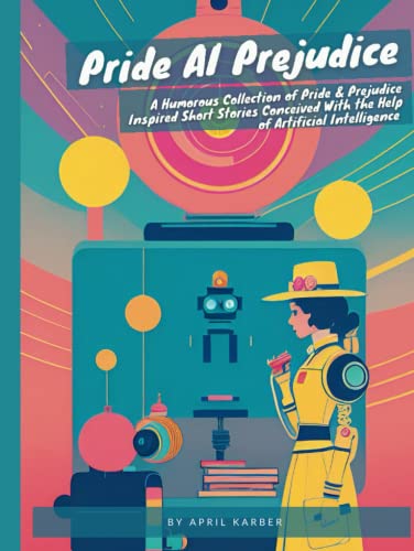 Pride AI Prejudice: A Parody: A Humorous Collection of Pride and ...