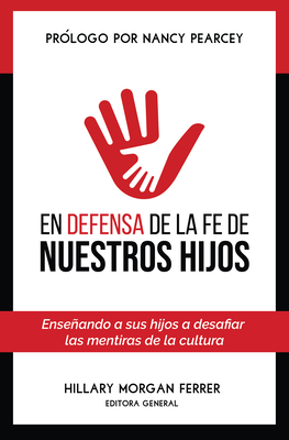 En defensa de la fe de nuestros hijos: Enseñando a sus hijos a desafiar ...