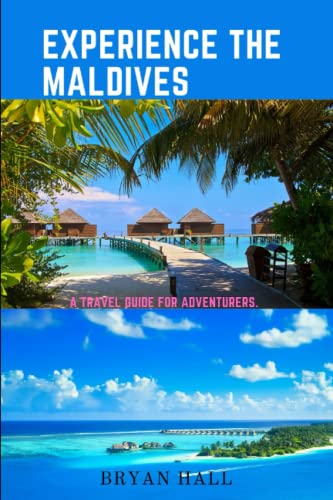 Experience the Maldives: A Travel Guide for Adventurers. by Bryan Hall ...