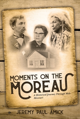 Moments on the Moreau: A Historical Journey Through Mid-Missouri by ...