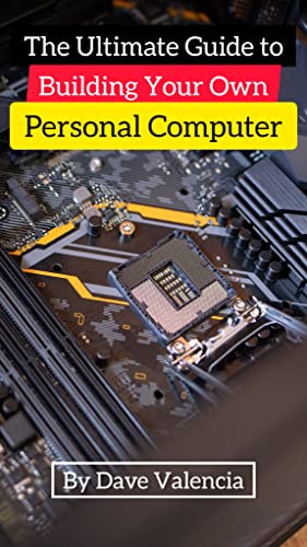 The Ultimate Guide to Building Your Own PC by Dave Valencia | Goodreads