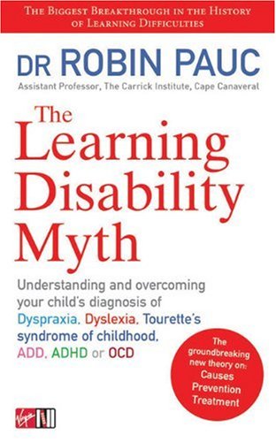 The Learning Disability Myth: Understanding and Overcoming Your Child's ...