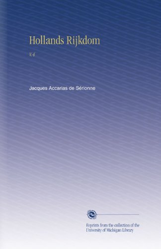 Hollands Rijkdom: V.4 (Dutch Edition) by Jacques Accarias De Serionne ...