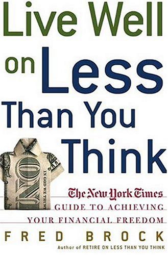 Live Well on Less Than You Think : The New York Times Guide to Achieving Your Financial Freedom ...